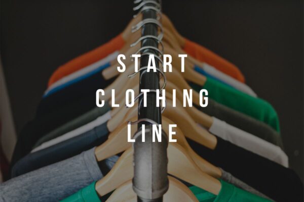 9 Steps You should know For How To Start A Clothing Line
